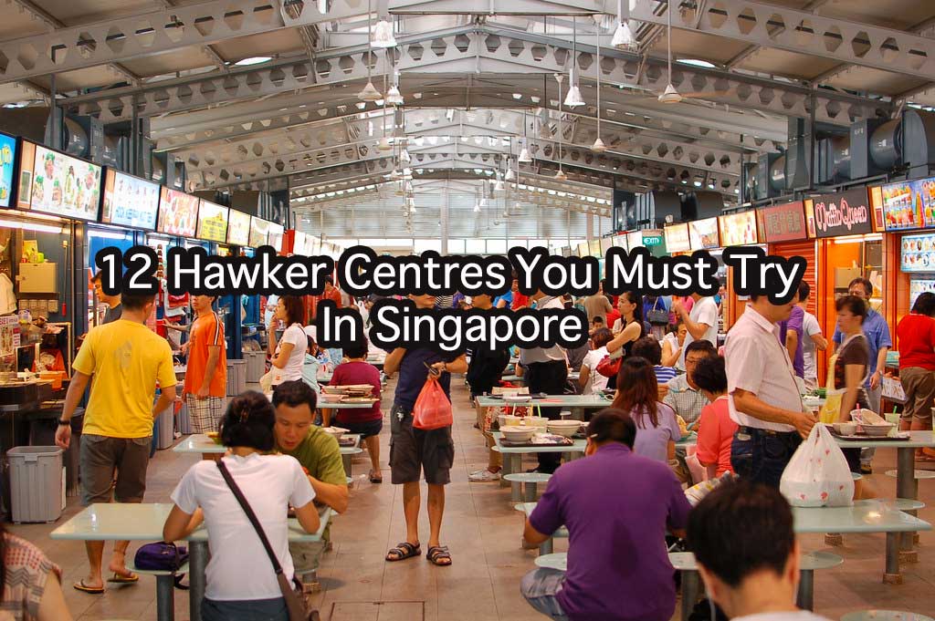 12 Hawker Centres You Must Try In Singapore